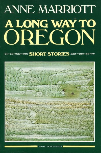 A Long Way to Oregon - Short Stories by Anne Marriott – Mosaic Press